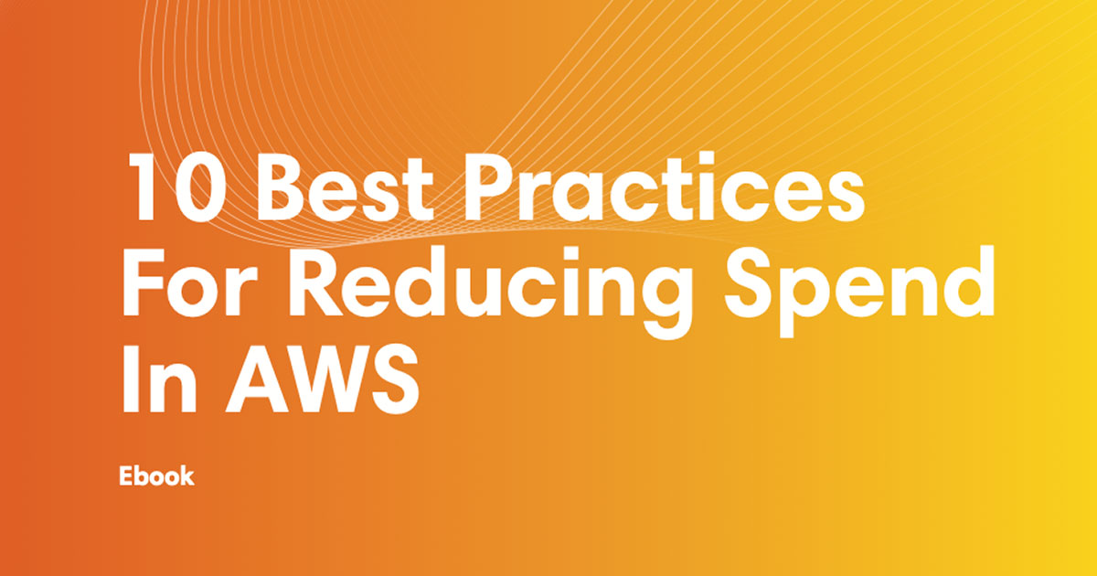 10 Best Practices for Reducing Spend In AWS